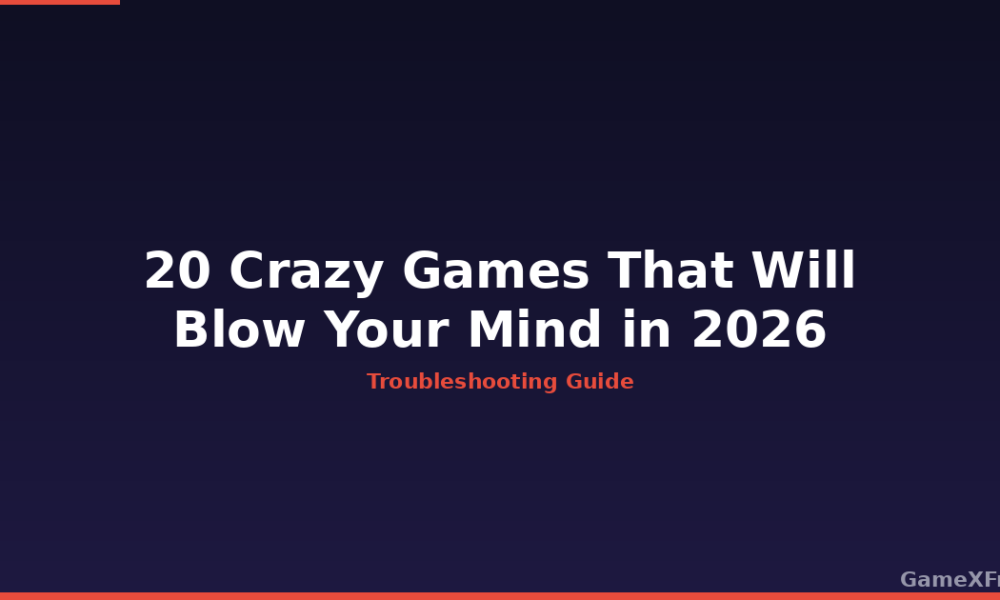 20 Crazy Games That Will Blow Your Mind in 2026 — GameXFrame