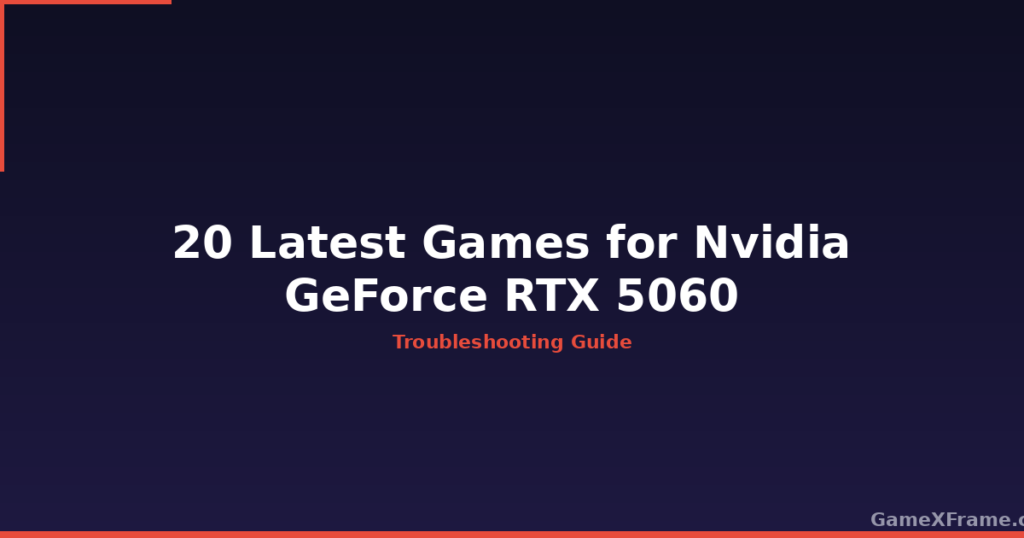 20 Latest Games for Nvidia GeForce RTX 5060 - Game X Frame