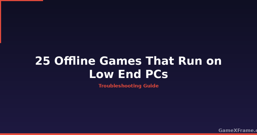 25 Offline Games That Run on Low End PCs - Game X Frame