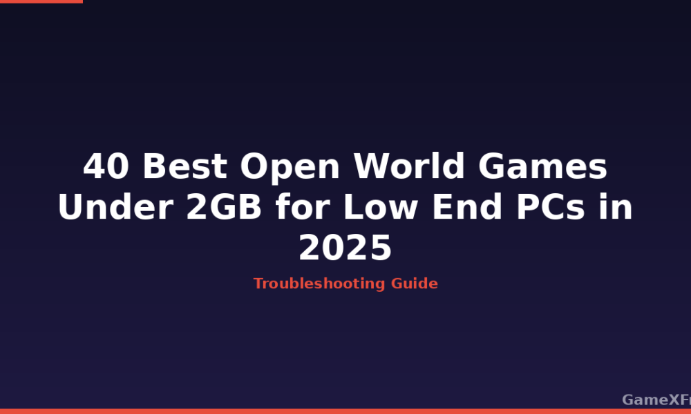 40 Best Open World Games Under 2GB for Low End PCs (2025) — GameXFrame