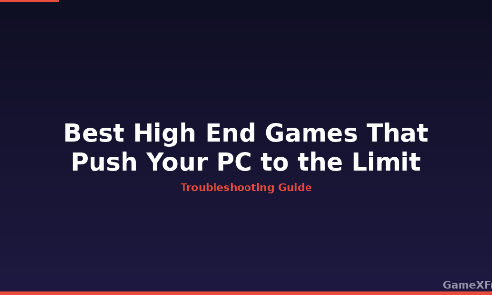 Best High End Games That Push Your PC to the Limit - Game X Frame