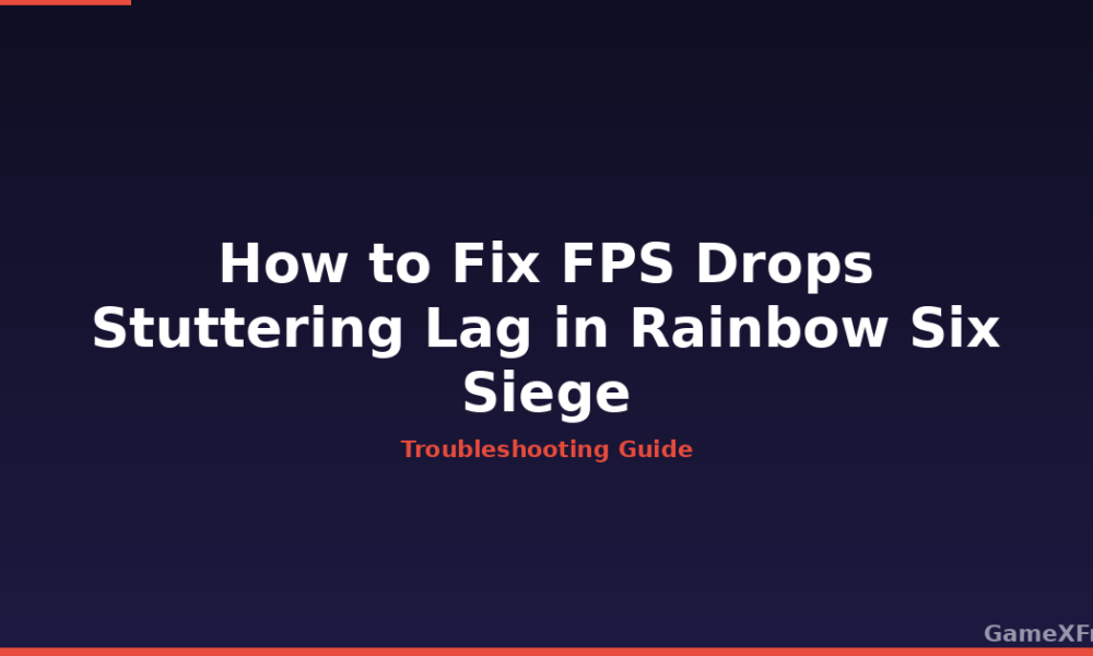 How to Fix FPS Drops Stuttering Lag in Rainbow Six Siege - Game X Frame