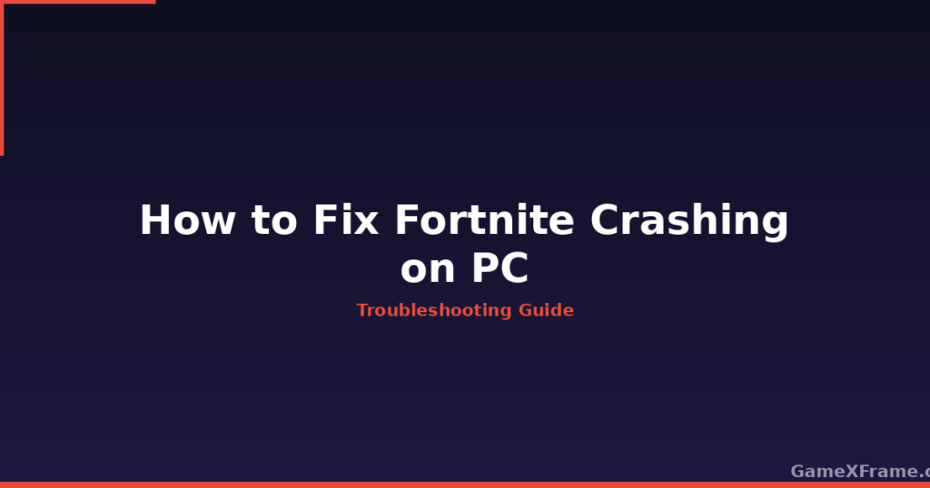 How to Fix Fortnite Crashing on PC – 10 Working Solutions - Game X Frame